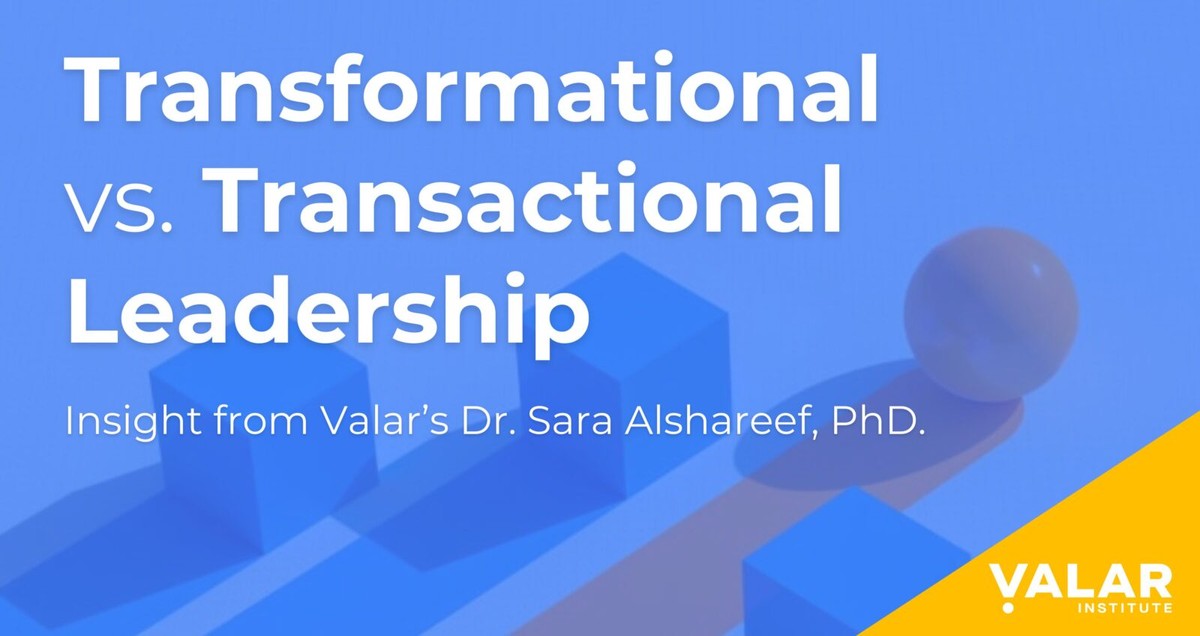 Transformational vs Transactional Leadership - The Valar Blog